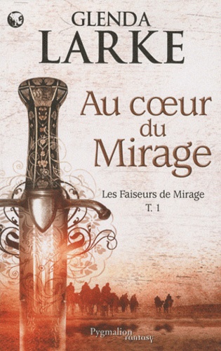 Les Faiseurs de Mirage Tome 1. Au coeur du mirage de Glenda Larke ...
