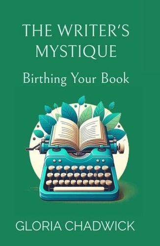 The Writer's Mystique: Birthing Your Book -... - Gloria Chadwick - Ebooks - Furet du Nord