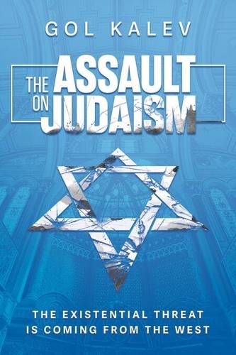 The Assault on Judaism: The Existential Threat Is... - Gol Kalev ...