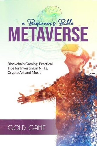 Metaverse A Beginner’s Bible: Blockchain... de GOLD GAME - ePub ...