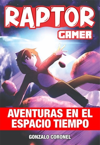 Raptorgamer aventuras en el espacio tiempo de Gonzalo Coronel - ePub ...