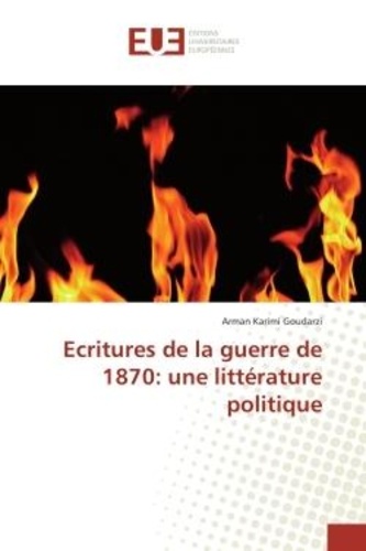 Ecritures de la guerre de 1870: une littérature... de Goudarzi arman ...