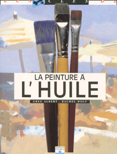 La Peinture A L'Huile de Greg Albert - Livre - Decitre