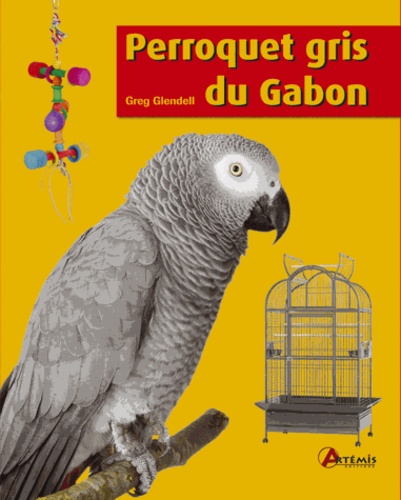 Perroquet gris du Gabon de Greg Glendell - Livre - Decitre