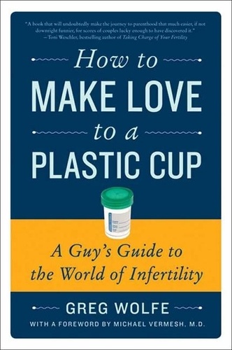 How to Make Love to a Plastic Cup - A Guy's Guide... - Greg Wolfe - Ebooks - Furet du Nord