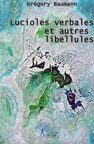 Lucioles verbales et autres libellules de Grégory Baumann - Livre - Decitre