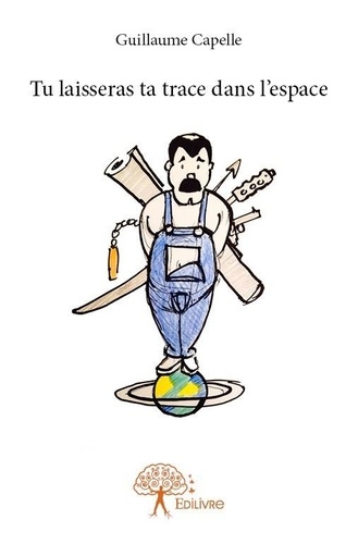 Tu laisseras ta trace dans l'espace de Guillaume Capelle - Livre - Decitre