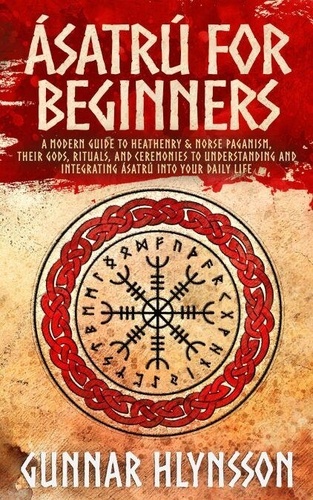 Asatru for Beginners: A Modern Guide to Heathenry... de Gunnar Hlynsson ...