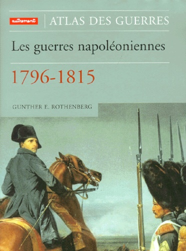 Les Guerres Napoleoniennes 1796-1815 de Gunther-E Rothenberg - Livre ...