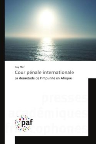 Cour pénale internationale - La désuétude de... de Guy Maf - Poche ...