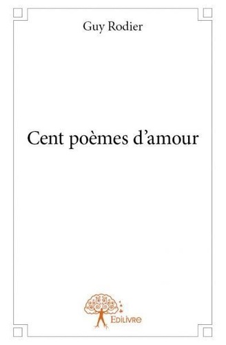Cent poèmes d'amour de Guy Rodier - Livre - Decitre