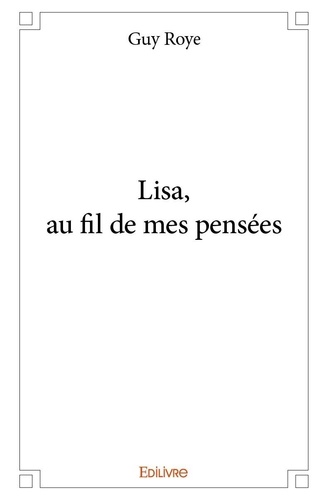 Lisa, au fil de mes pensées de Guy Roye - Livre - Decitre