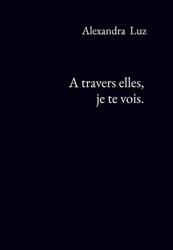A travers elles, je te vois de Alexandra Luz - Grand Format - Livre ...