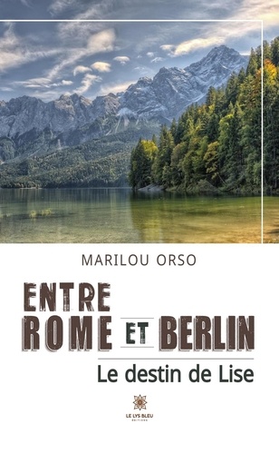 Entre Rome et Berlin - Le destin de Lise - Marilou Orso - Livres ...