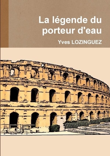 La légende du porteur d'eau - Yves Lozinguez - Livres - Furet du Nord