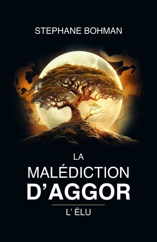 La malédiction d'Aggor Tome 2. L'Elu - Stéphane Bohman - Livres - Furet ...