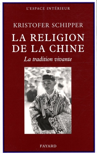 La religion de la Chine - La tradition vivante de Kristofer Schipper ...