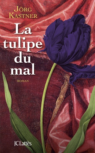 La tulipe du mal de Jörg Kastner - Grand Format - Livre - Decitre