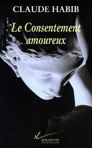 LE CONSENTEMENT AMOUREUX. Rousseau, les femmes et... de Claude Habib ...