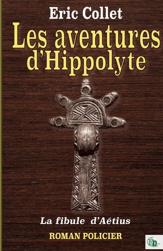 Les aventures d'Hippolyte - La fibule d'Aetius de Eric Collet - Grand ...