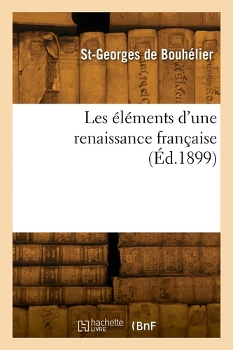 Les éléments d'une renaissance française de De bouhélier Saint-georges ... Les éléments d'une renaissance française de De bouhélier Saint-georges ...