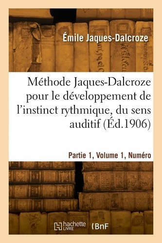 Méthode Jaques-Dalcroze pour le développement... de Emile Jaques ...
