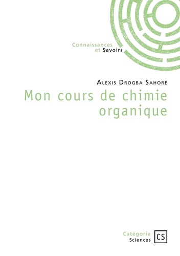 Mon cours de chimie organique - Alexis Drogba Sahoré - Livres - Furet ...