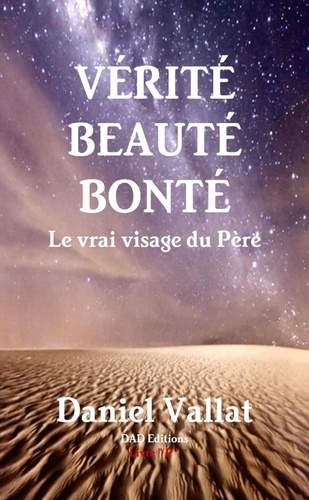 Vérité, Beauté, Bonté - Le vrai visage du Père de Daniel Vallat - Poche ...