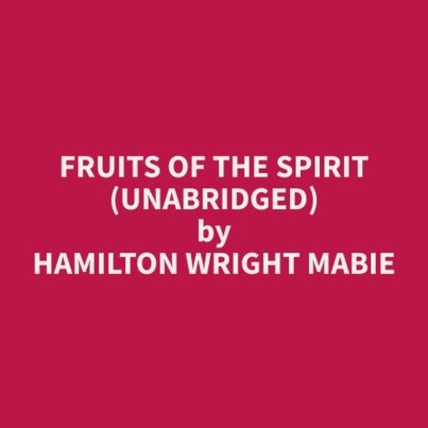 Fruits of the Spirit (Unabridged) de Hamilton Wright Mabie - audio ...