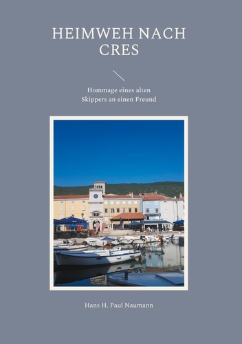 Heimweh nach Cres - Hommage eines alten Skippers... - Hans H. Paul Naumann - Ebooks - Furet du Nord