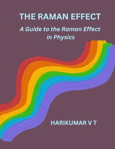 The Raman Effect: A Guide to the Raman Effect in... de HARIKUMAR V T - ePub - Ebooks - Decitre