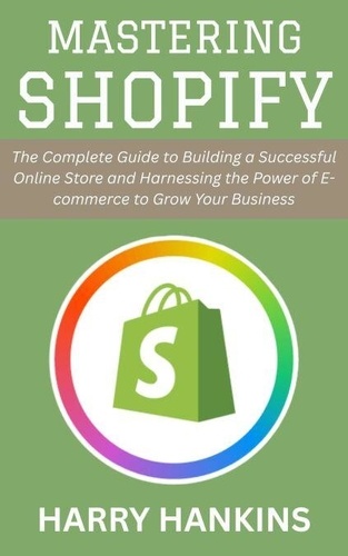 Mastering Shopify: The Complete Guide to Building... de Harry Hankins - ePub - Ebooks - Decitre