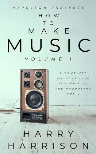 Harryson Presents How To Make Music: Volume 1 de Harry Harrison - Decitre