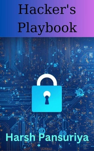 Hacker's Playbook: Unraveling the Tactics Behind... - Harsh Pansuriya - Ebooks - Furet du Nord