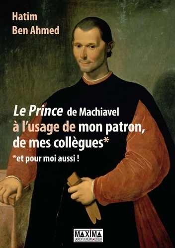 Le Prince de Machiavel à l'usage de mon patron,... - Hatim Ben Ahmed ...