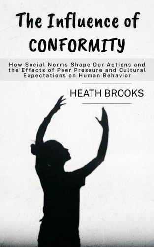 The Influence of Conformity: How Social Norms Shape Our Actions and the ...