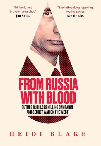 From Russia with Blood - Putin’s Ruthless... de Heidi Blake - ePub ...