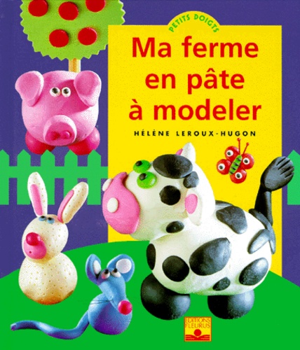 Ma ferme en pâte à modeler de Hélène Leroux-Hugon - Album - Livre - Decitre