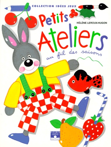 Petits ateliers au fil des saisons de Hélène Leroux-Hugon - Album ...