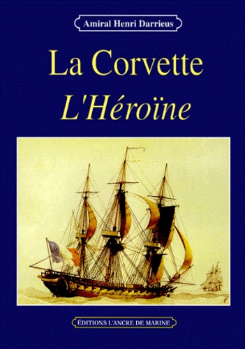 La corvette l'Héroïne (1841-1844 de Henri Darrieus - Livre - Decitre