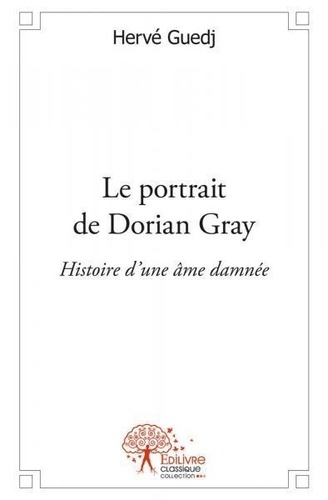 Le portrait de dorian gray - Histoire d'une âme... de Hervé Guedj ...