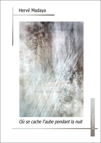 Où se cache l'aube pendant la nuit de Hervé Madaya - Grand Format - Livre - Decitre