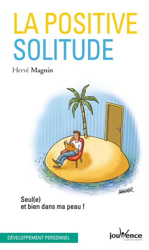 La positive solitude - Seul(e) et bien dans ma... de Hervé Magnin ...