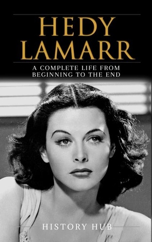Hedy Lamarr: A Complete Life from Beginning to... de History Hub - ePub ...