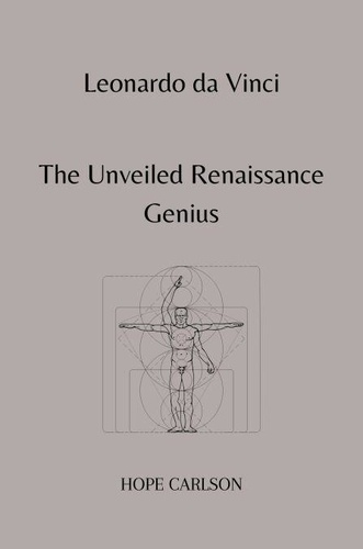 Leonardo da Vinci The Unveiled Renaissance Genius de HOPE CARLSON ...