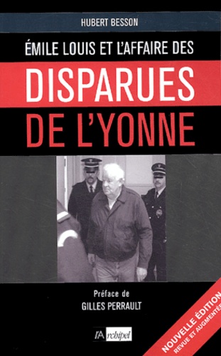Emile Louis et l'affaire des disparues de l'Yonne de Hubert Besson ...