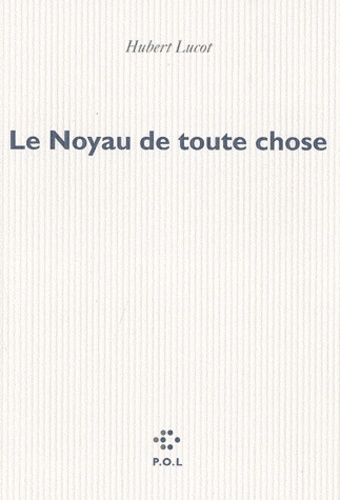Le Noyau de toute chose de Hubert Lucot - Grand Format - Livre - Decitre