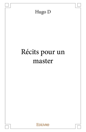 Récits pour un master de Hugo D - Livre - Decitre