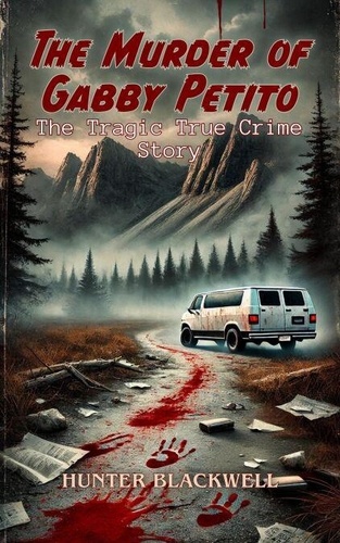 The Murder of Gabby Petito: The Tragic True Crime... de Hunter ...