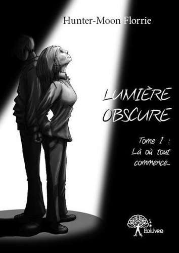 Lumière obscure tome 1. Lumière obscure - Tome... de Hunter-moon ...